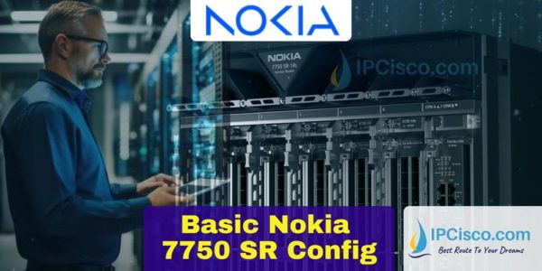 Basic Nokia Router Configuration | Nokia 7750 Servce Router ⋆