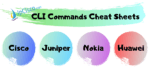 Cisco Commands Cheat Sheet | Cisco vs Juniper vs Nokia Huawei